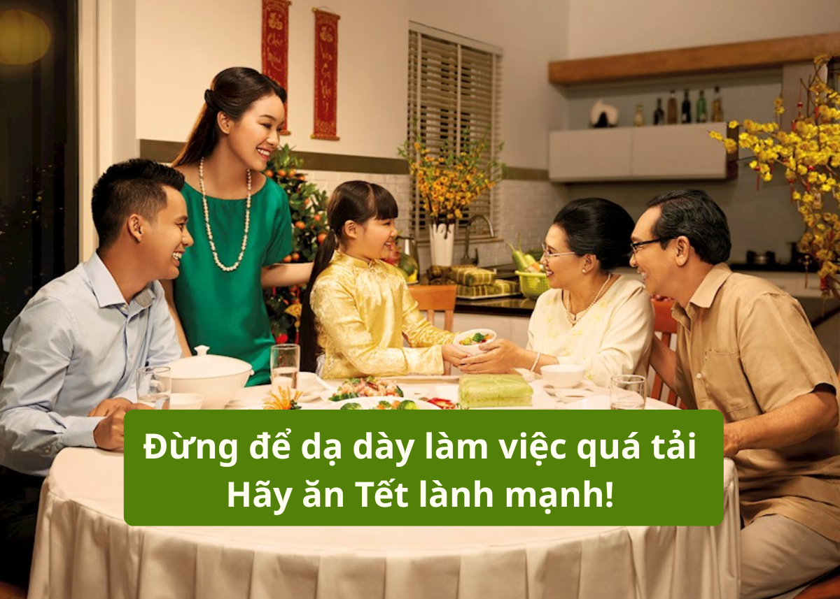 Đừng để dạ dày làm việc quá tải, hãy ăn Tết lành mạnh!