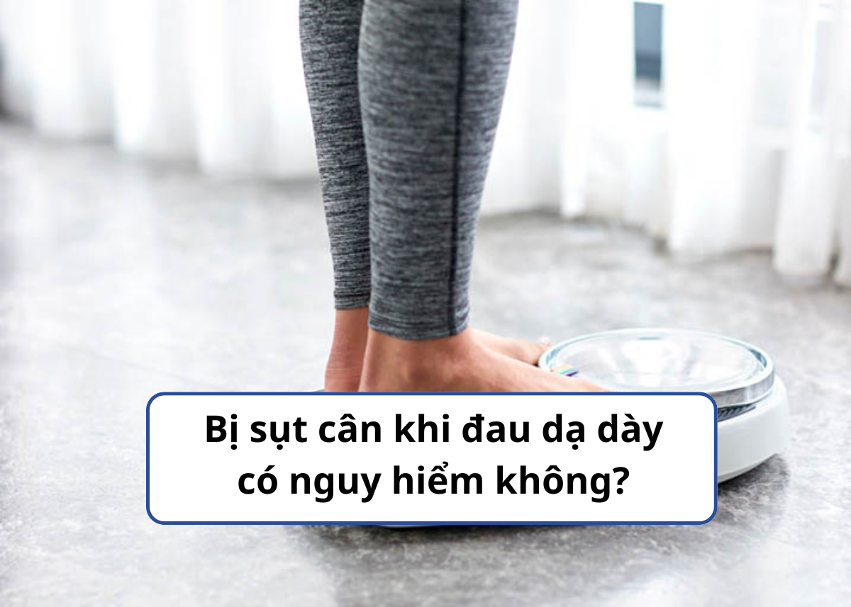 Bị sụt cân khi đau dạ dày có nguy hiểm không?