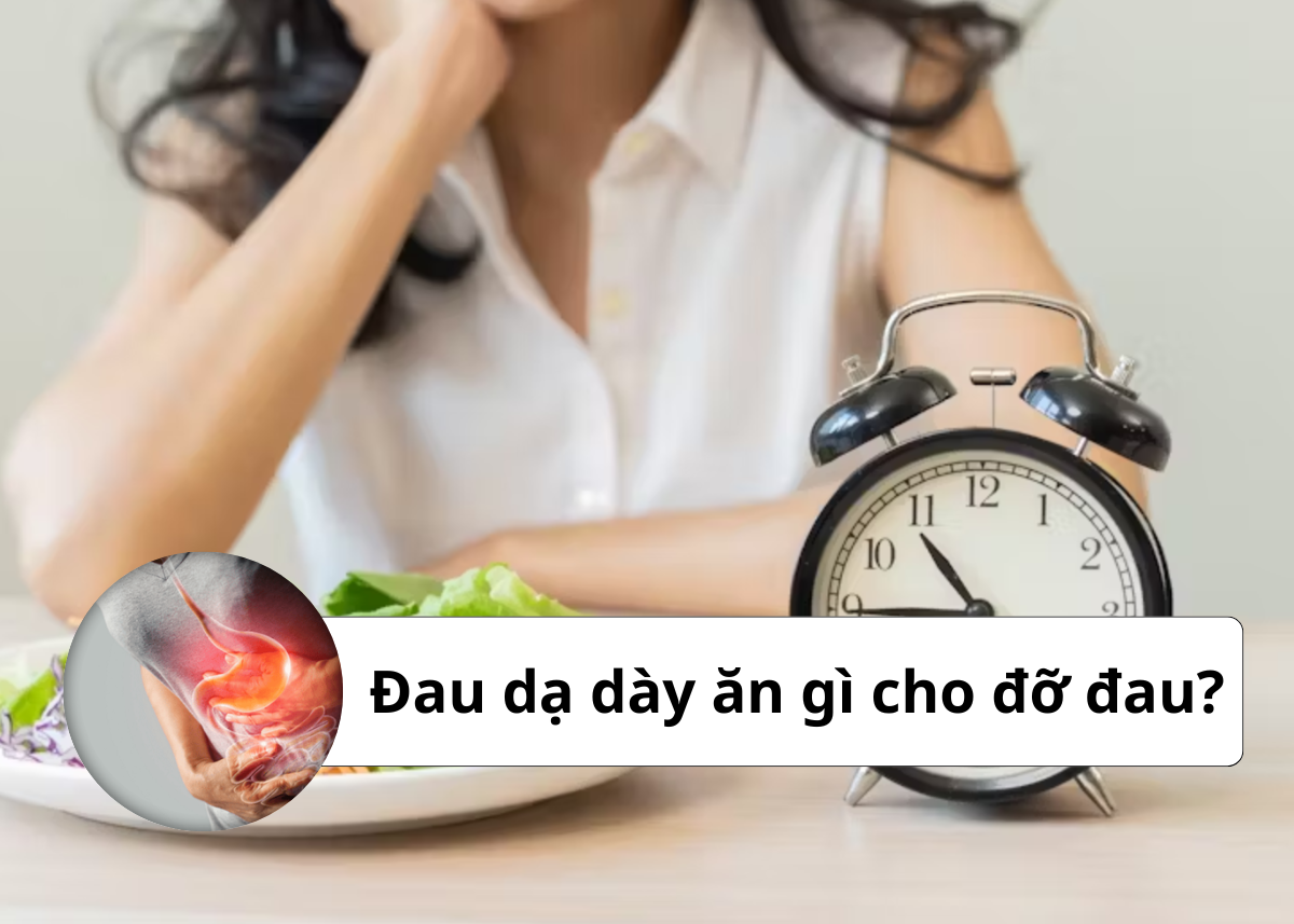 Đau dạ dày ăn gì cho đỡ đau? 9 món dễ tiêu giúp giảm đau nhanh